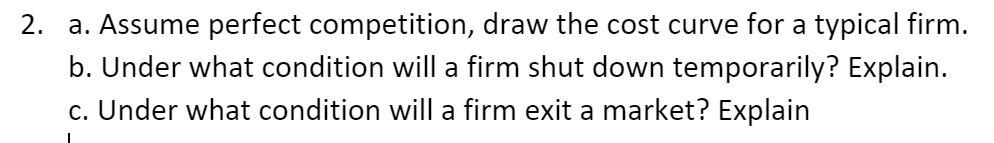 Solved 2. a. Assume perfect competition, draw the cost curve | Chegg.com