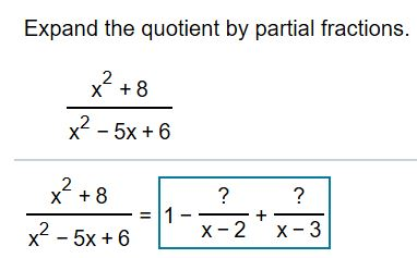 Solved Expand the quotient by partial fractions. 2 x2-5x +6 | Chegg.com