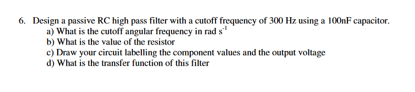 Solved 6. Design a passive RC high pass filter with a cutoff | Chegg.com