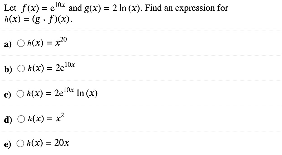 Solved Let f(x)=e10x and g(x)=2ln(x). Find an expression for | Chegg.com