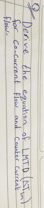 Solved Derive the equation of LMTD (delta T_lm) for | Chegg.com