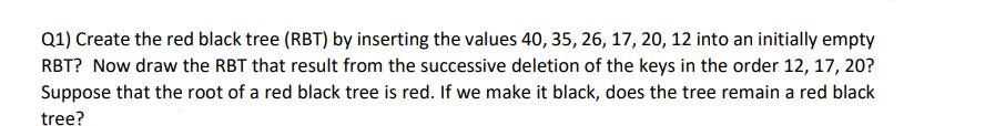 Solved Q1) Create the red black tree (RBT) by inserting the | Chegg.com