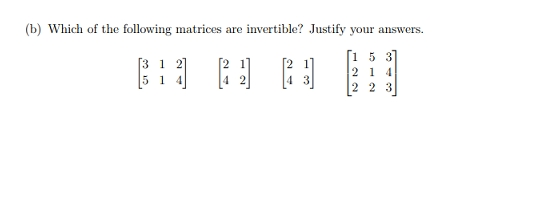 Solved (b) Which of the following matrices are invertible? | Chegg.com