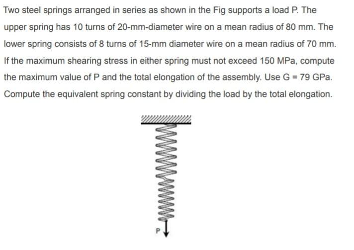 Solved Two steel springs arranged in series as shown in the | Chegg.com