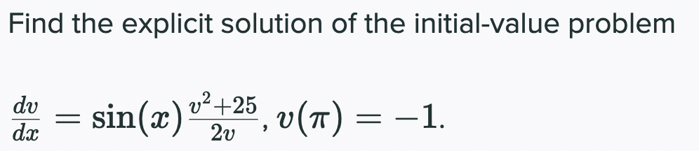 Solved dxdv=sin(x)2vv2+25,v(π)=−1 v2+252v⋅dv=sin(x)dx | Chegg.com