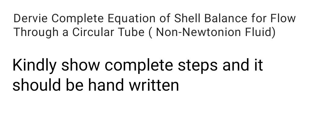 Solved Dervie Complete Equation of Shell Balance for Flow | Chegg.com
