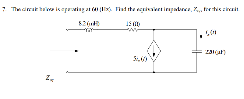 [Solved]: 7. The circuit below is operating at 60(Hz). Fin