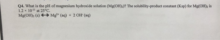 Solved Q4. What is the pH of magnesium hydroxide solution | Chegg.com