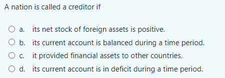 Solved A nation is called a creditor if a. its net stock of | Chegg.com