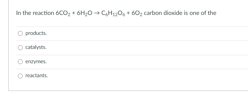 Solved In the reaction 6CO2 + 6H20 → C6H12O6 + 602 carbon | Chegg.com