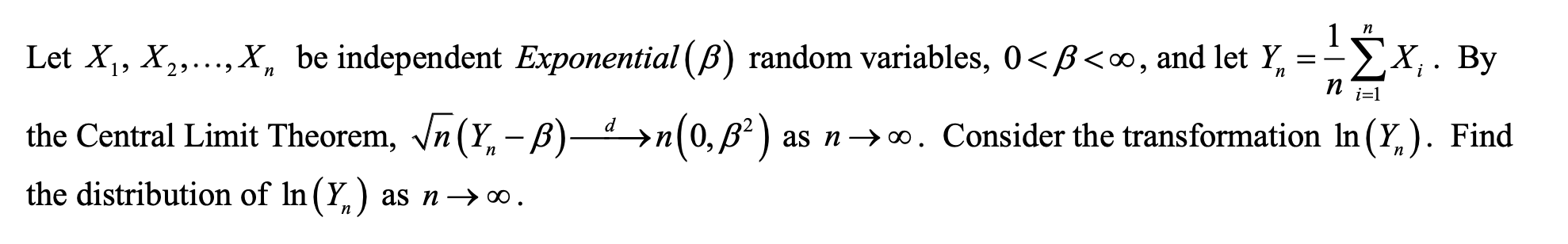 Solved Let X1,X2,…,Xn be independent Exponential (β) random | Chegg.com