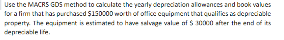 Solved Use the MACRS GDS method to calculate the yearly | Chegg.com