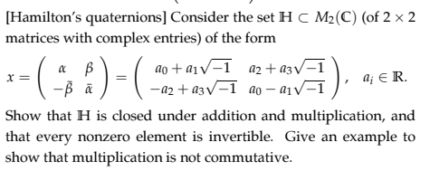 [Hamilton's quaternions] Consider the set H⊂M2 (C) | Chegg.com