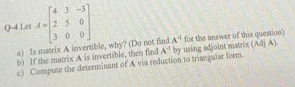 Solved Q-4 ﻿Let A=[43-3250300]a) ﻿Is matrix A invertible, | Chegg.com