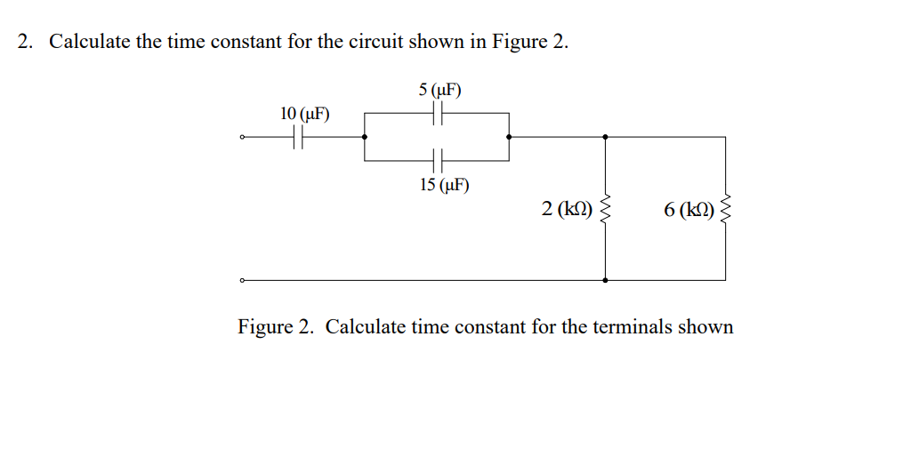 Solved 2. Calculate the time constant for the circuit shown | Chegg.com