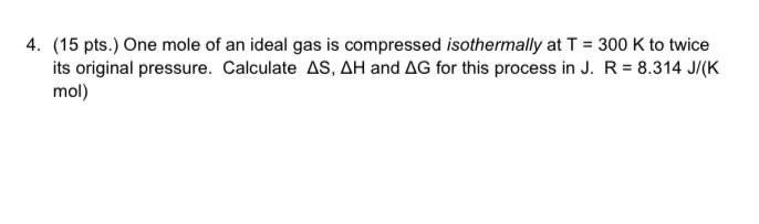 Solved 4. (15 pts.) One mole of an ideal gas is compressed | Chegg.com