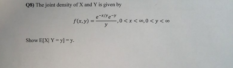 Solved Q8) The joint density of X and Y is given by e-x/ye-y | Chegg.com