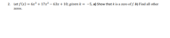 Solved 2. Let f(x)=6x3+17x2−63x+10; given k=−5, a) Show that | Chegg.com