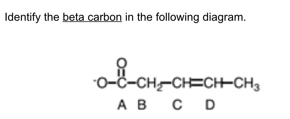 Solved Identify the beta carbon in the following diagram. | Chegg.com
