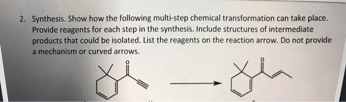 Solved Synthesis. Show how the following multi-step chemical | Chegg.com