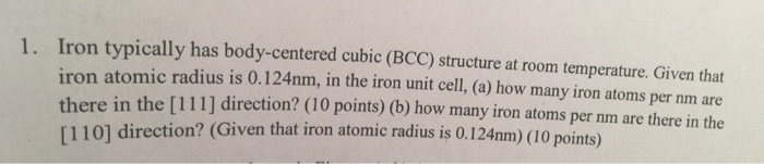 Solved 1. Iron typically has body-centered cubic (BCC) | Chegg.com