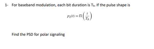 Solved 1- For baseband modulation, each bit duration is Tb. | Chegg.com