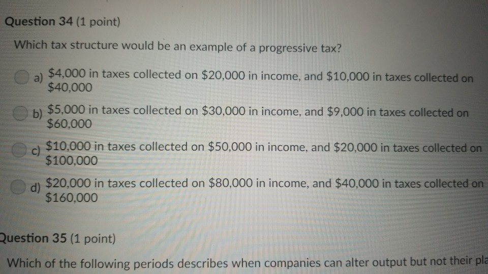 Solved Question 34 (1 point) Which tax structure would be an | Chegg.com