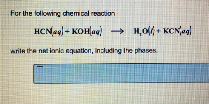 Solved For the following chemical reaction HCN(aq)+KOH(aq) → | Chegg.com