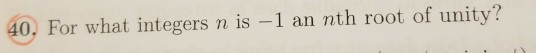 Solved 40, For what integers n is -1 an nth root of unity? | Chegg.com