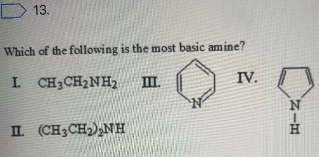 Solved 13. Which of the following is the most basic amine? | Chegg.com