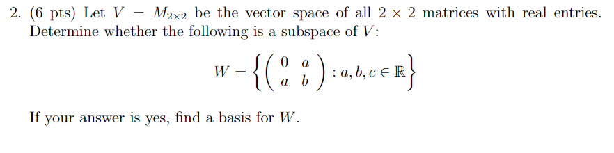 Solved 2. (6 pts) Let V = M2x2 be the vector space of all 2 | Chegg.com