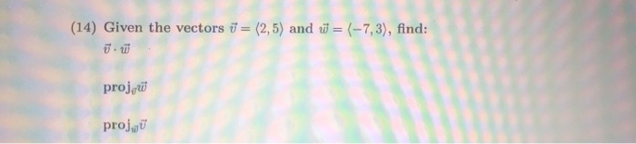 Solved ( 14) Given the vectors- (2,5) and w (-7,3), find: | Chegg.com