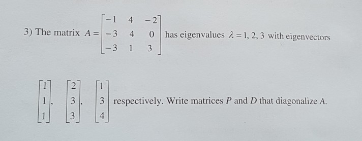 Solved 1 4 2 3) The matrix A 3 4 0 has eigenvalues a 1,2,3 | Chegg.com