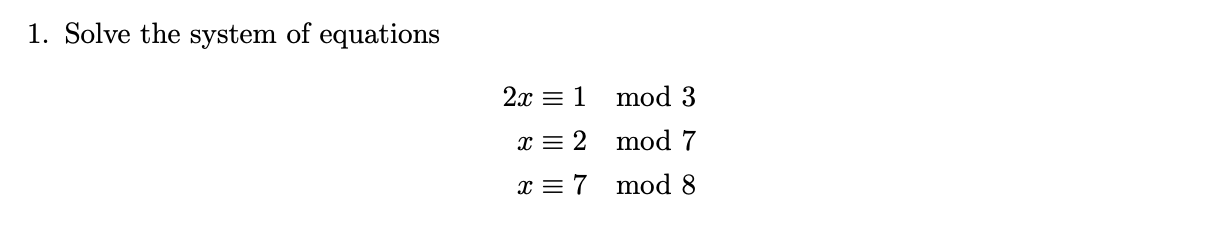 Solved 1. Solve the system of equations 2x = 1 mod 3 X = 2 | Chegg.com