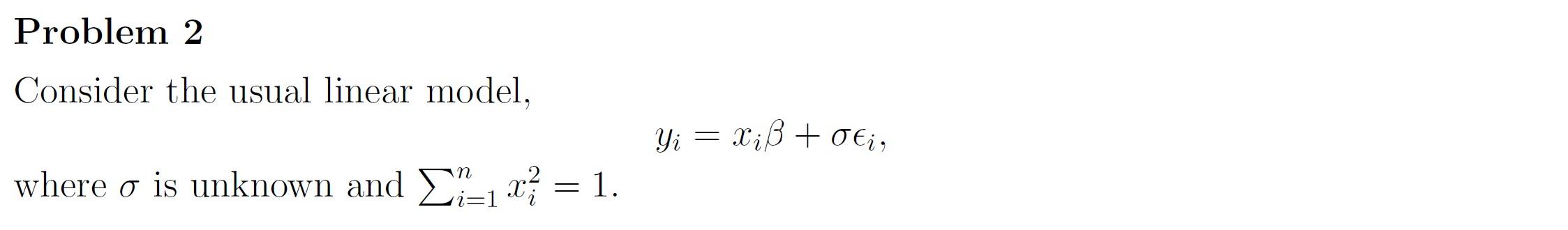 Solved Problem 2 Consider the usual linear model, 9 Yi = xiß | Chegg.com