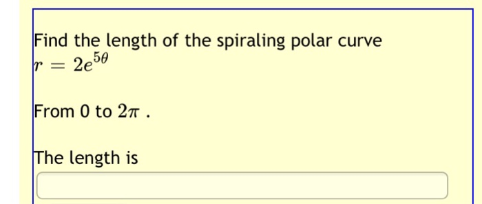 Solved Find the length of the spiraling polar curve 5θ r - | Chegg.com