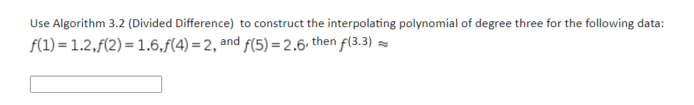 Solved Use Algorithm 3.2 (Divided Difference) to construct | Chegg.com