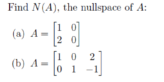Solved Find N(A), the nullspace of A : (a) A=[1200] (b) | Chegg.com