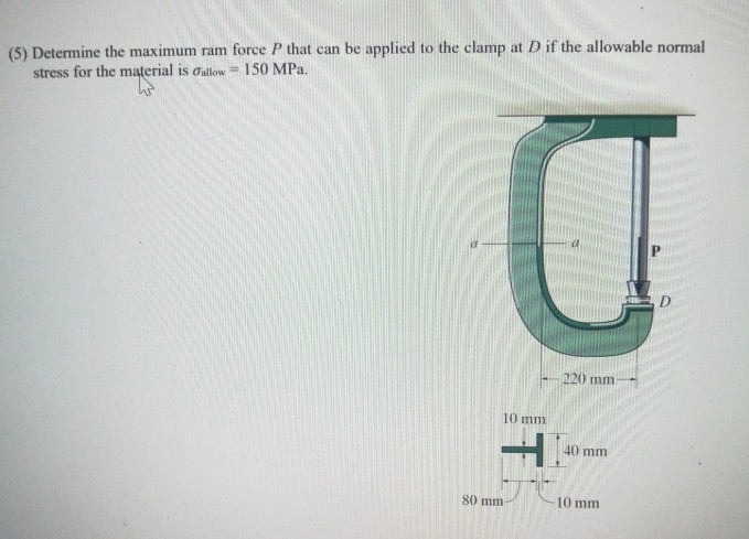 Solved (5) Determine the maximum ram force P that can be | Chegg.com