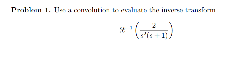 Solved Problem 1. Use a convolution to evaluate the inverse | Chegg.com
