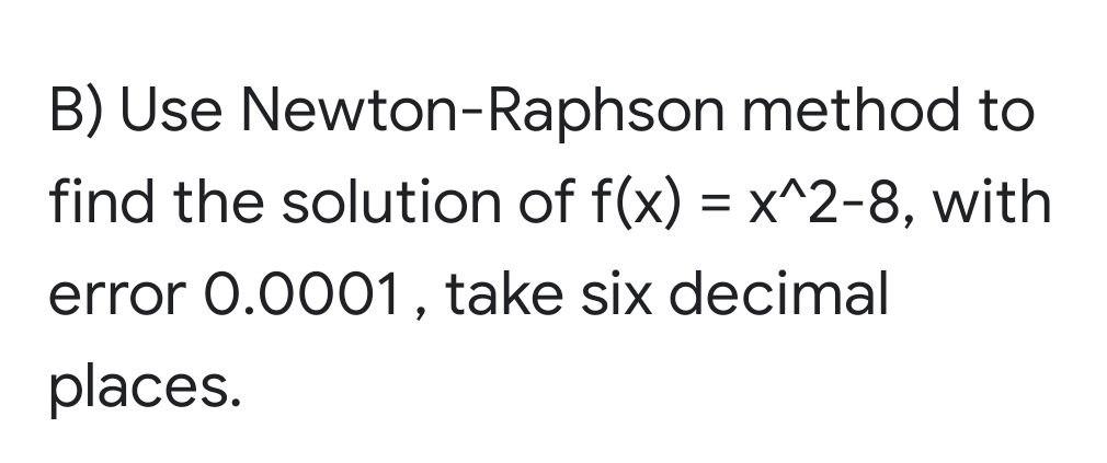 Solved B) Use Newton-Raphson method to find the solution of | Chegg.com