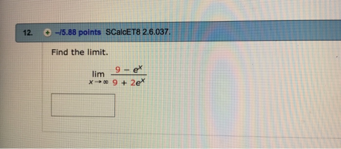 Solved Find the limit. lim x rightarrow infinity 9 - e^x/9 + | Chegg.com