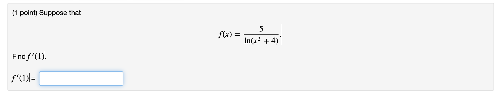 Solved (1 point) Suppose that f(x)=ln(x2+4)5 Find f′(1). | Chegg.com