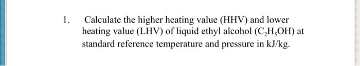 Solved 1. Calculate the higher heating value (HHV) and lower | Chegg.com