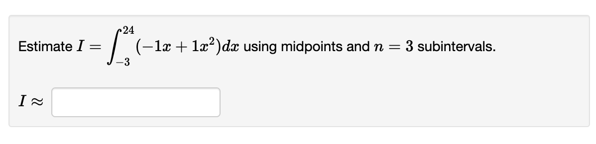 Solved Estimate I=∫−324(−1x+1x2)dx using midpoints and n=3 | Chegg.com