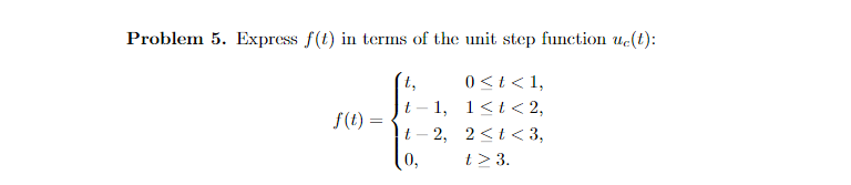 Solved Problem 5. Express f(t) in terms of the unit step | Chegg.com