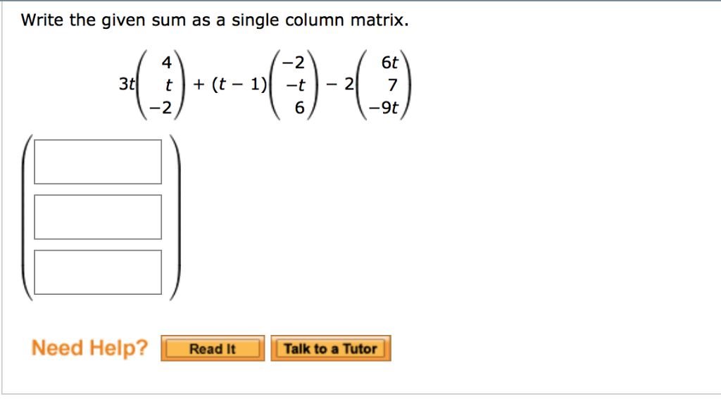 Solved Write the given sum as a single column matrix. 6t 3t | Chegg.com
