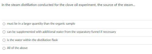 Solved In the steam distillation conducted for the clove oil | Chegg.com