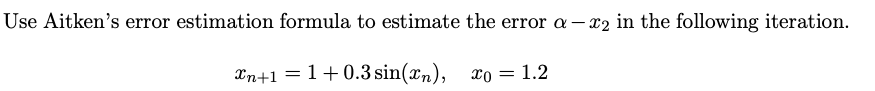 Solved Use Aitken's error estimation formula to estimate the | Chegg.com