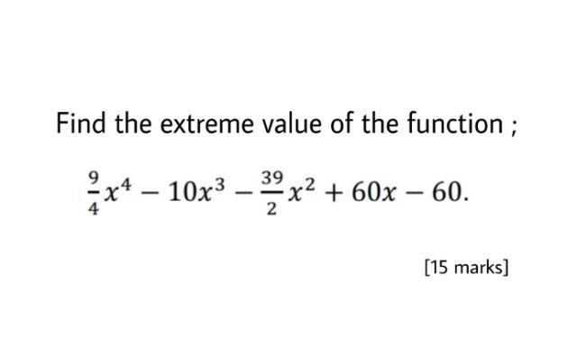 Solved Find the extreme value of the function ; *** – 10x3 – | Chegg.com